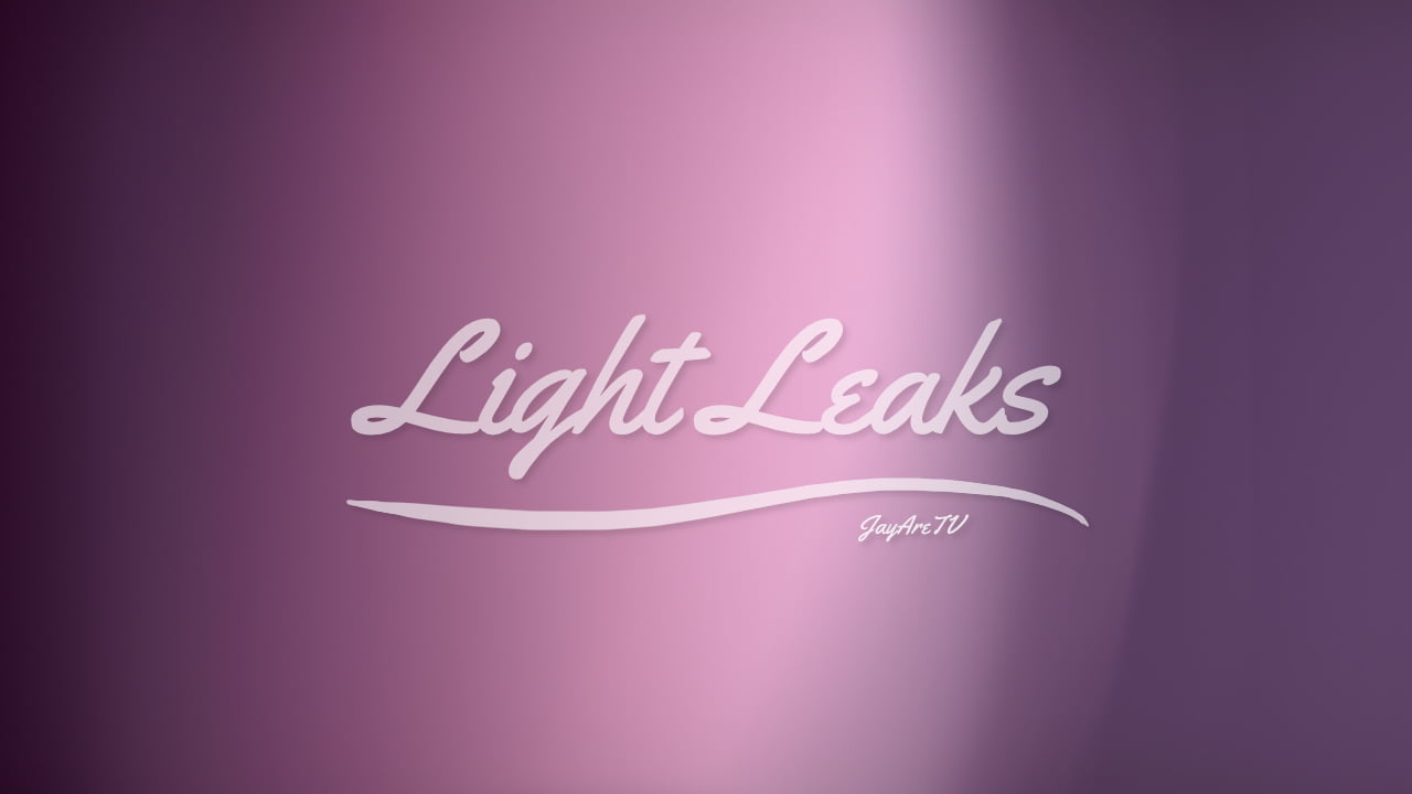 Light Leaks 1 - JayAreTV